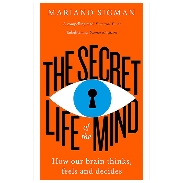 The Secret Life Of The Mind - How Our Brain Thinks, Feels And Decides ...