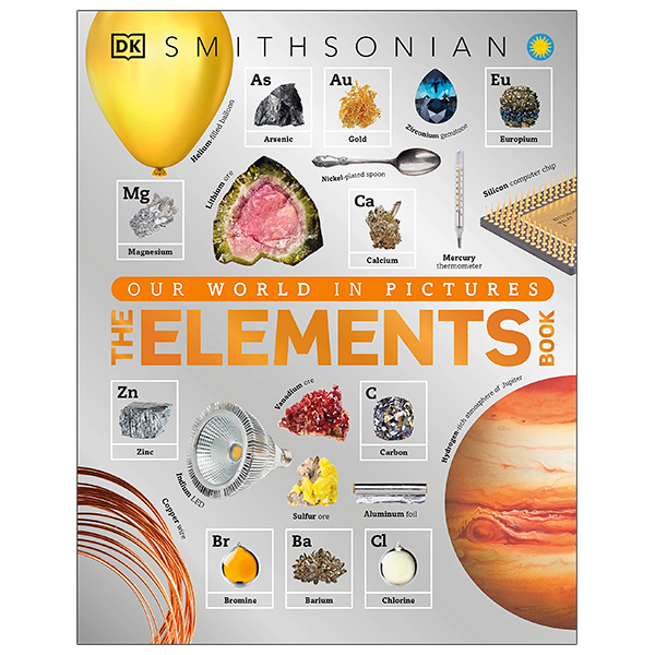 The Elements Book: A Visual Encyclopedia Of The Periodic Table (DK Our ...