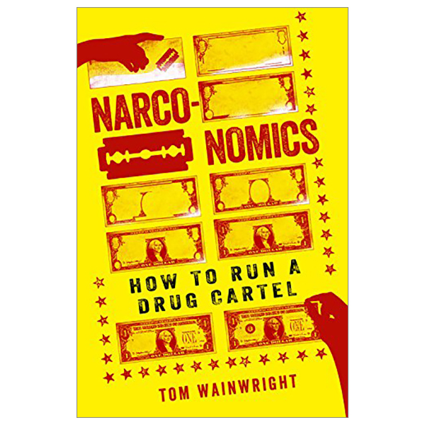 Narconomics: How To Run A Drug Cartel - FAHASA.COM