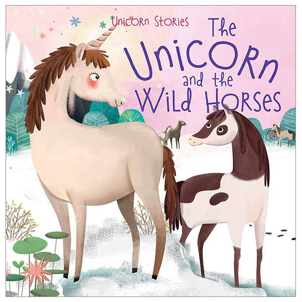 Unicorn Stories: The Unicorn And The Wild Horses - FAHASA.COM