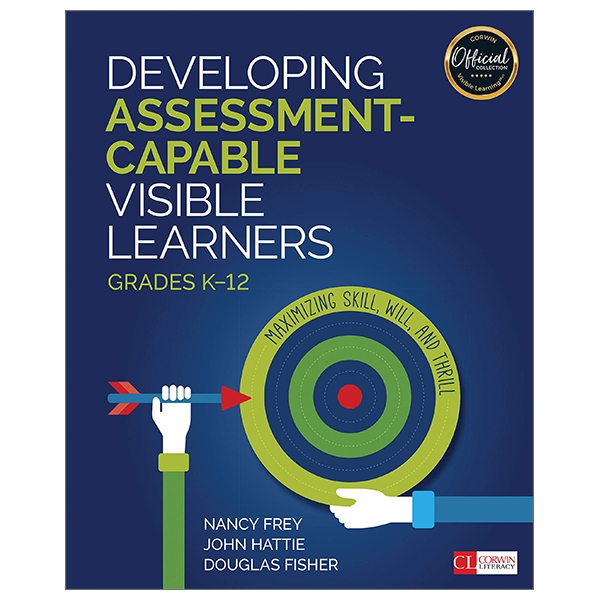 Developing Assessment-Capable Visible Learners, Grades K-12: Maximizing ...