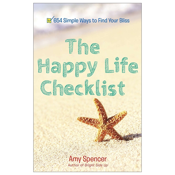 Happy Life Checklist: 654 Simple Ways To Find Your Bliss - FAHASA.COM