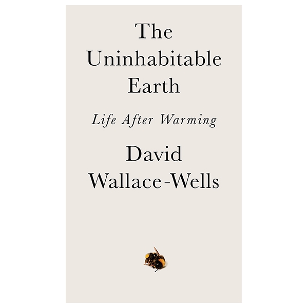 The Uninhabitable Earth: Life After Warming - FAHASA.COM