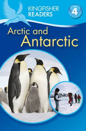 Kingfisher Readers: Arctic and Antarctic (Level 4: Reading Alone ...
