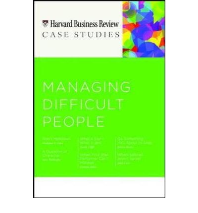 HBR Case Studies: Managing Difficult People - FAHASA.COM