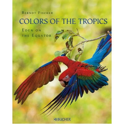 Colors of the Tropics: Eden on the Equator - FAHASA.COM