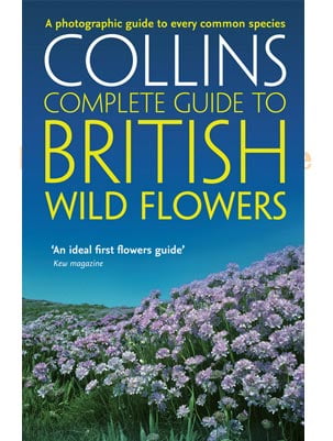 Collins Complete Guide - British Wild Flowers : A Photographic Guide to ...