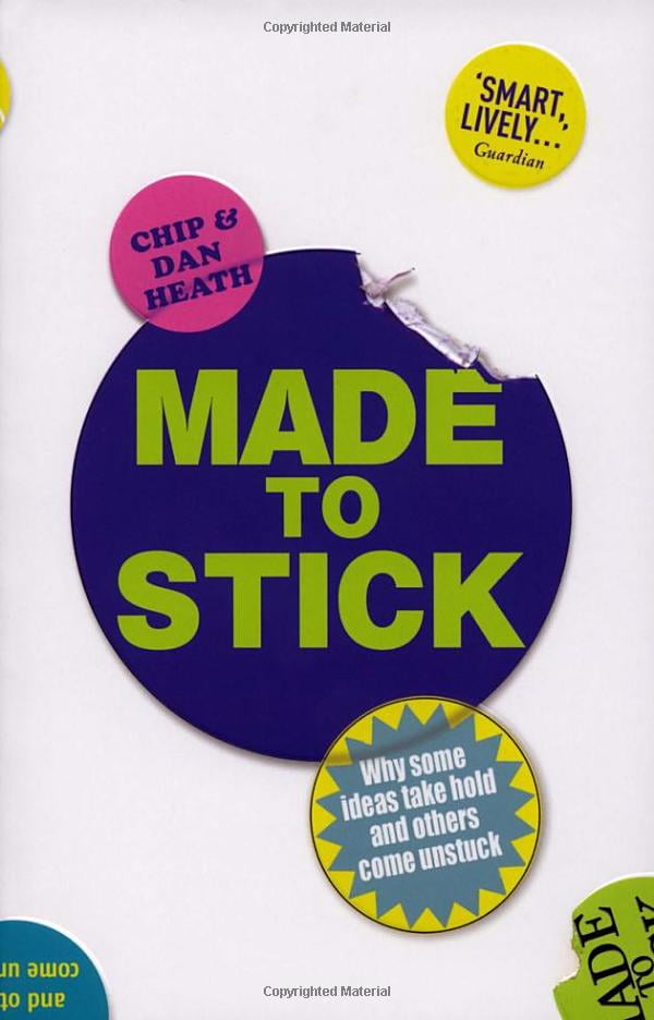 Made to Stick : Why Some Ideas Take Hold and Others Come Unstuck ...